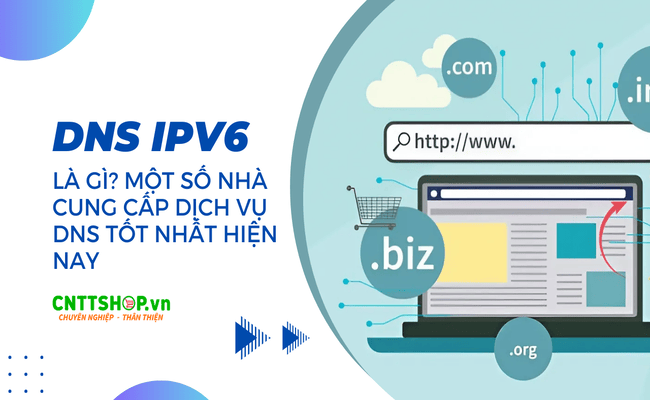 DNS IPv6 Là Gì? Một số nhà cung cấp dịch vụ DNS IPv6 tốt nhất hiện nay